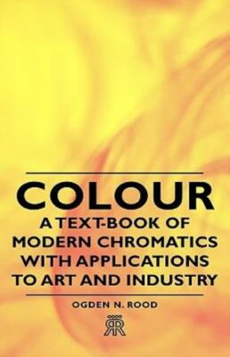 Colour - A Text-Book Of Modern Chromatics With Applications To Art And ...