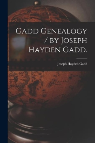 Joseph Hayden 1875- Gadd Gadd Genealogy / by Joseph Hayden Gadd. (Poche ...