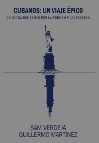 Cubanos : Un Viaje Epico: la Lucha Del Exilio Por la Verdad y la ...