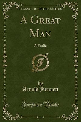 A Great Man A Frolic Classic Reprint, Arnold Benne | eBay UK