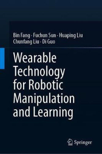 Wearable Technology for Robotic Manipulation and Learning by Fang, Bin ...