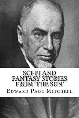 Sci-Fi and Fantasy Stories From 'The Sun' Edward Page Mitchell ...