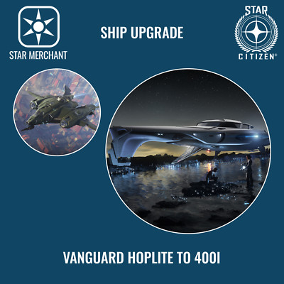 STAR CITIZEN - UPGRADE - VANGUARD HOPLITE TO 400I | eBay