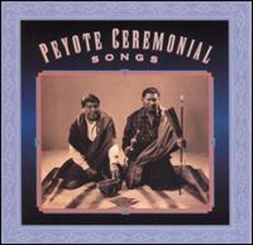 Peyote Ceremonial Songs: A Collection by Various Artists: New ...
