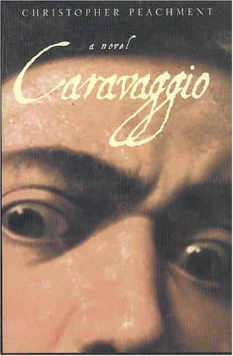 Caravaggio : A Novel by Christopher Peachment (2003, Hardcover) for ...