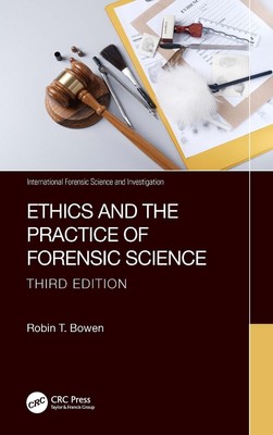 Ethics and the Practice of Forensic Science by Robin T. Bowen Hardcover ...