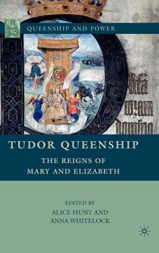 TUDOR QUEENSHIP: THE REIGNS OF MARY AND ELIZABETH By A. Hunt & A ...
