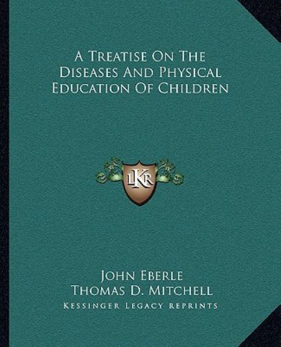 Treatise on the Diseases and Physical Education of Children by John ...