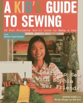 A Kid's Guide to Sewing: Learn to Sew with Sophie & Her Friends: 16 Fun ...