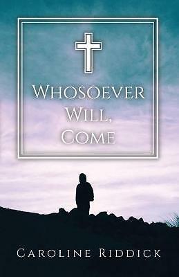 Whosoever Will, Come by Caroline Riddick (Paperback, 2019) for sale ...