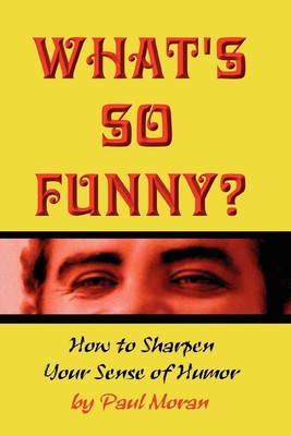 Paul Moran | What's So Funny? How to Sharpen Your Sense of Humor | Taschenbuch | eBay