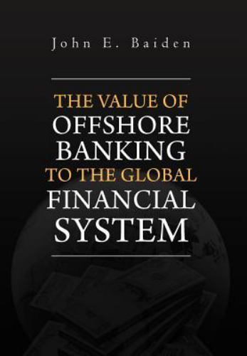 Value of Offshore Banking to the Global Financial System by John E ...