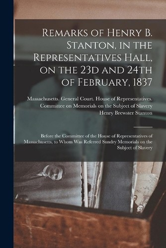 Remarks of Henry B. Stanton, in the Representatives Hall, on the 23d ...