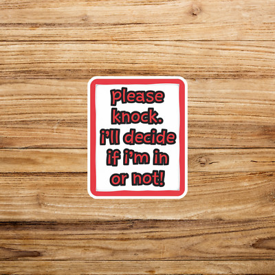 Please Knock I'll Decide If I'm In Or Not Funny Door Sign Sticker #2362 ...