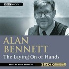 The Laying On Of Hands BBC Radio Collection Alan Bennett CD NEW SEALED ...