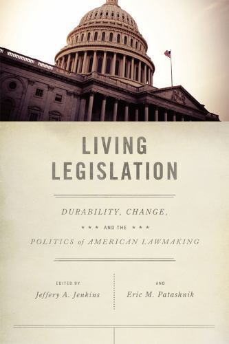 Living Legislation : Durability, Change, and the Politics of American ...