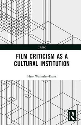 Huw Walmsley-Evan Film Criticism as a Cultural Institutio (Hardback ...