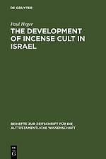 The Development of Incense Cult in Israel von Paul Heger (1997 ...