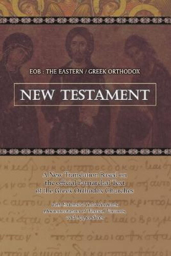 Eob: The Eastern Greek Orthodox New Testament: Based on the Patriarchal ...