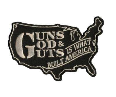 4" GUNS GOD AND GUTS IS WHAT BUILT AMERICA EMBROIDERED PATCH | eBay