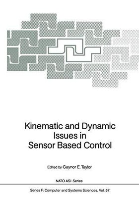 Kinematic and Dynamic Issues in Sensor Based Control, Gaynor E. Taylor ...