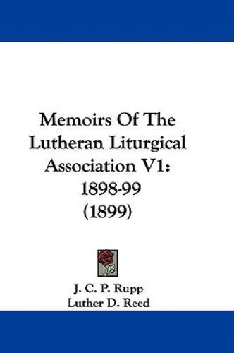 Memoirs of the Lutheran Liturgical Association V1 : 1898-99 (1899) by ...