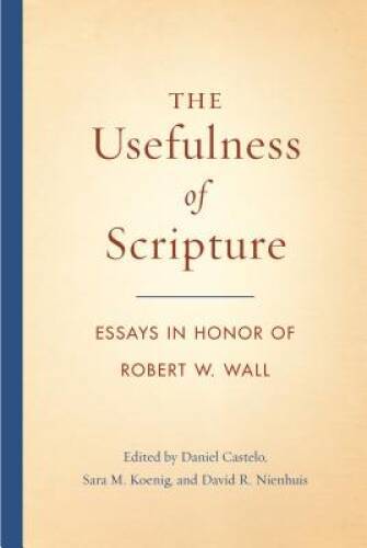 The Usefulness of Scripture: Essays in Honor of Robert W. Wall - VERY ...