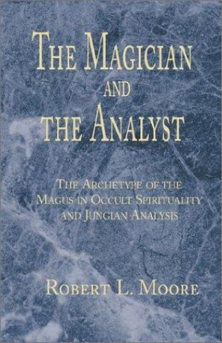 Magician and the Analyst : The Archetype of the Magus in Occult ...