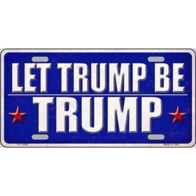 Let Trump Be Trump Novelty Metal License Plate Tag LP-12525 | eBay
