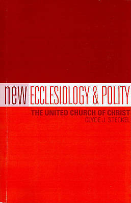 New Ecclesiology & Polity : The United Church of Christ by Clyde J ...