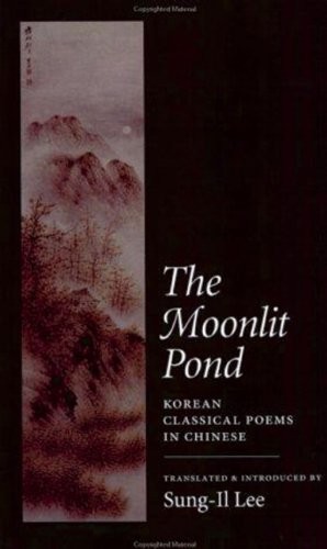 THE MOONLIT POND: KOREAN CLASSICAL POEMS IN CHINESE (LATIN By Sung-il ...