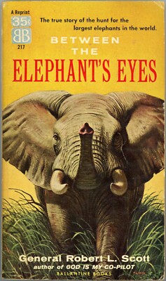 Between the Elephant's Eyes by General Robert L Scott (1954, Paperback ...