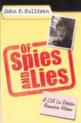 Of Spies and Lies: A CIA Lie Detector Remembers Vietnam by John F ...