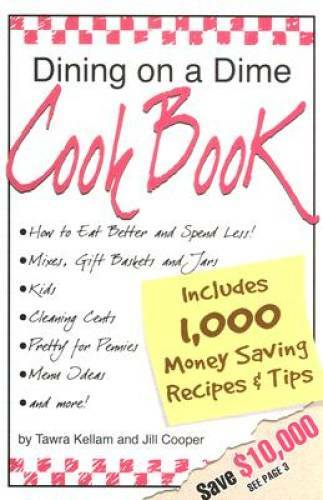 Dining on a Dime Cook Book: 1000 Money Saving Recipes and Tips - GOOD ...