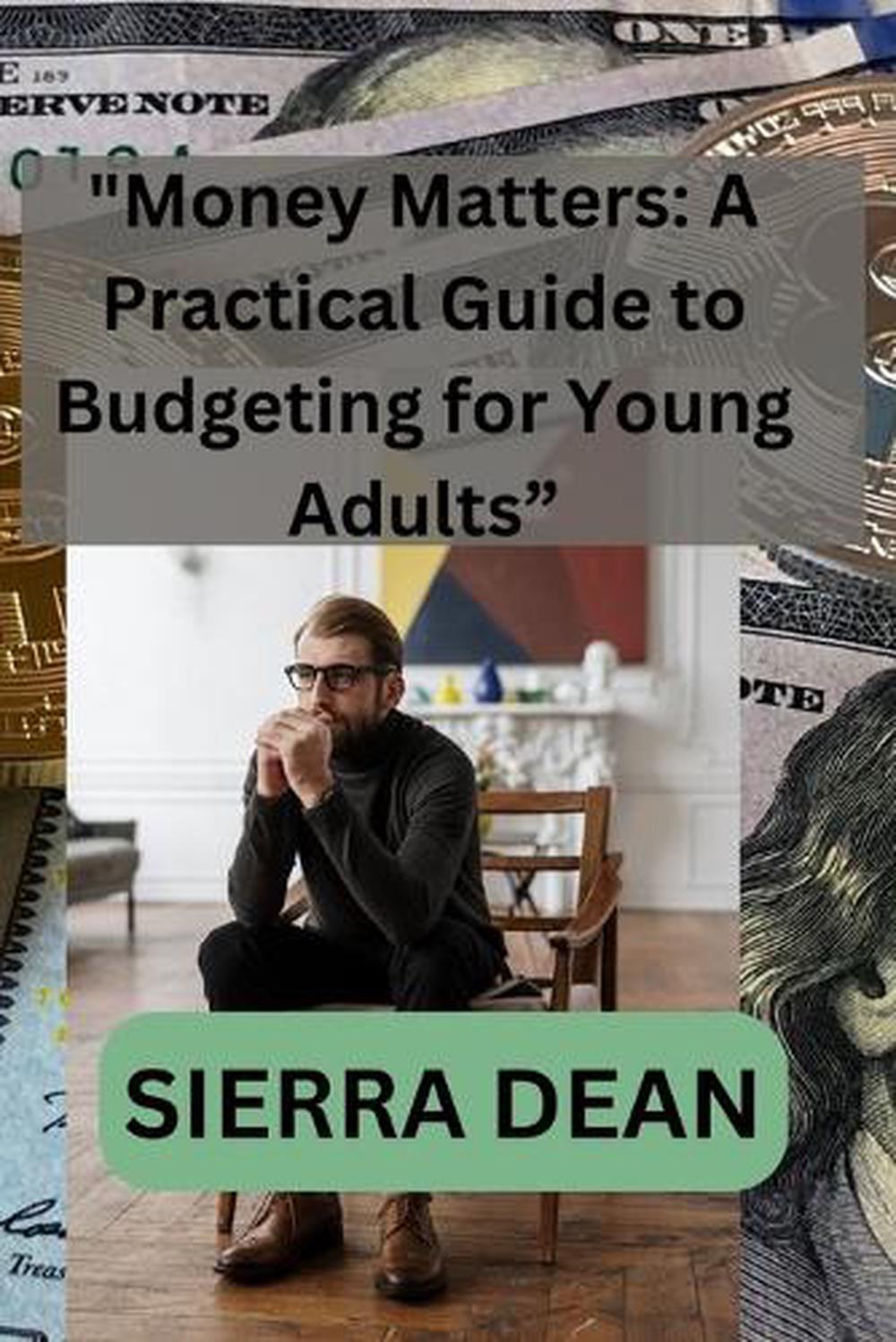 Money Matters A Practical Guide to Budgeting for Young Adults by Sierra ...