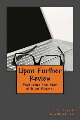 Upon Further Review: Featuring the man with an answer by T.L. Raasch ...