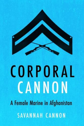 Corporal Cannon : A Female Marine in Afghanistan by Savannah Cannon ...