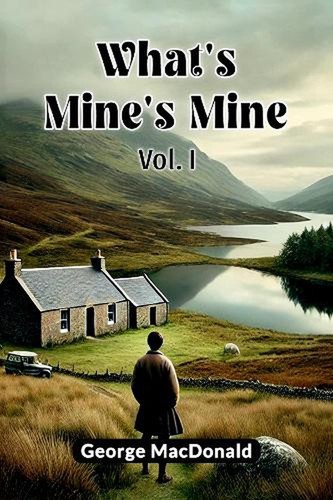 What's Mine's Mine VOL. I (Edition2024) by George MacDonald Paperback ...