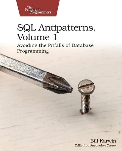 SQL Antipatterns, Volume 1 | Avoiding the Pitfalls of Database ...
