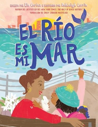 Rio Cortez El Río Es Mi Mar (the River Is My Ocean) (Paperback ...