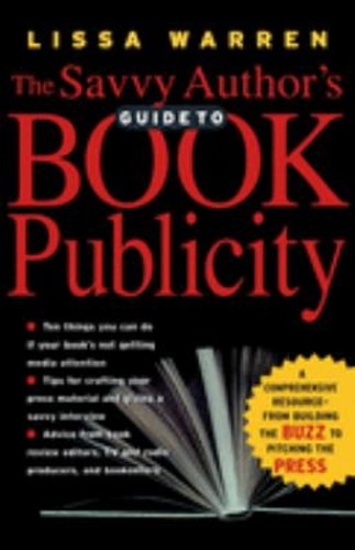 The Savvy Author's Guide to Book Publicity : A Comprehensive Reso ...