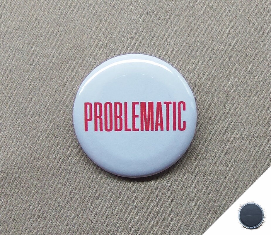 Problematic 1.25” Fridge Magnet Bothersome Meme Different Sarcasm Bad ...