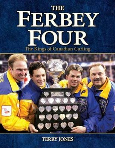 The Ferbey Four: The Kings of Canadian Curling by Terry Jones: New ...