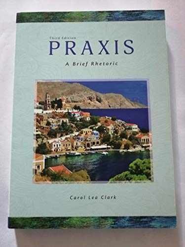 Praxis: A Brief Rhetoric, 3rd - Paperback, by Carol Lea Clark ...