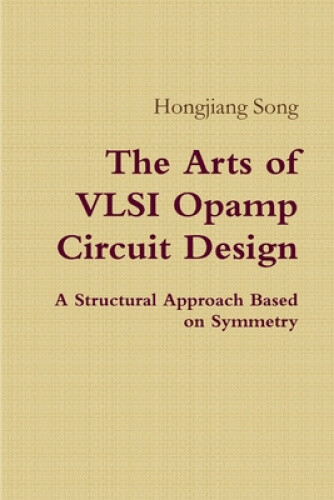 The Arts of VLSI Opamp Circuit Design - A Structural Approach Based on ...