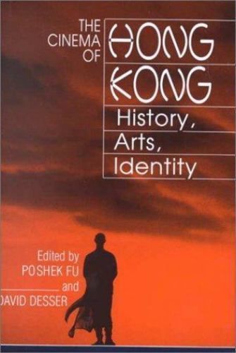 Cinema of Hong Kong : History, Arts, Identity by David Desser (2000 ...