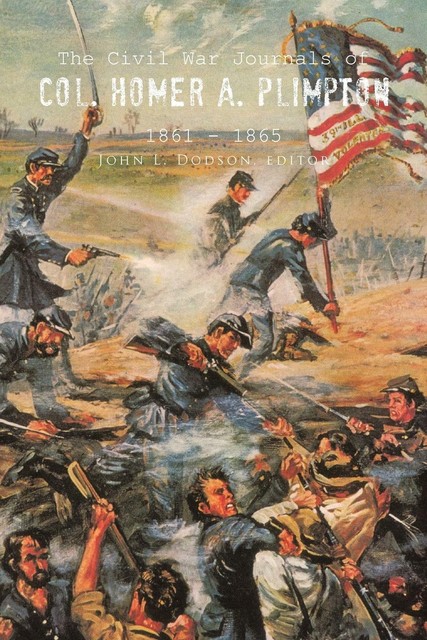 The Civil War Journals of Col. Homer A. Plimpton 1861 - 1865 von John L ...