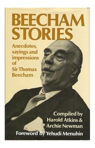 Beecham Stories: Anecdotes, Sayings and Impression... by Archie Newman ...