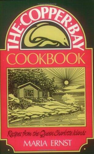 The Copper Bay Cookbook: Recipes from the Queen Charlotte Islands ...