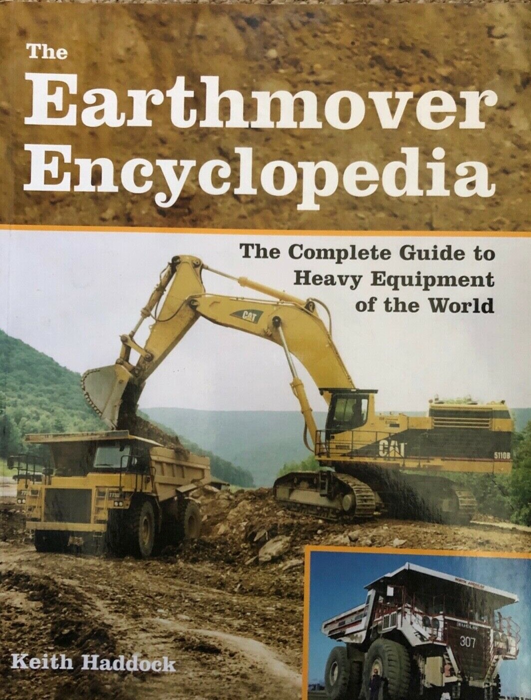 Earthmover Encyclopedia : The Complete Guide to Heavy Equipment of the World by Keith Haddock ...